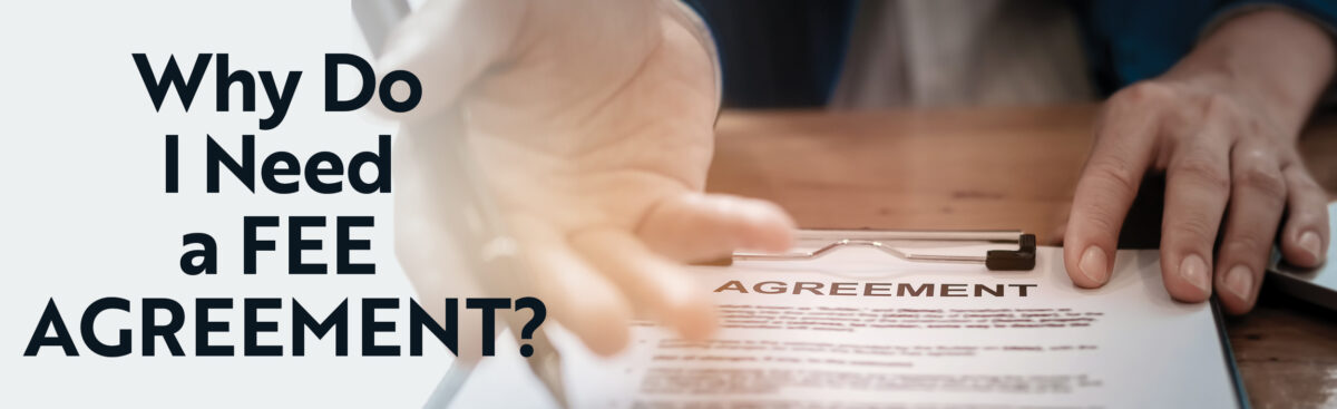 Why Do I Need a Fee Agreement?