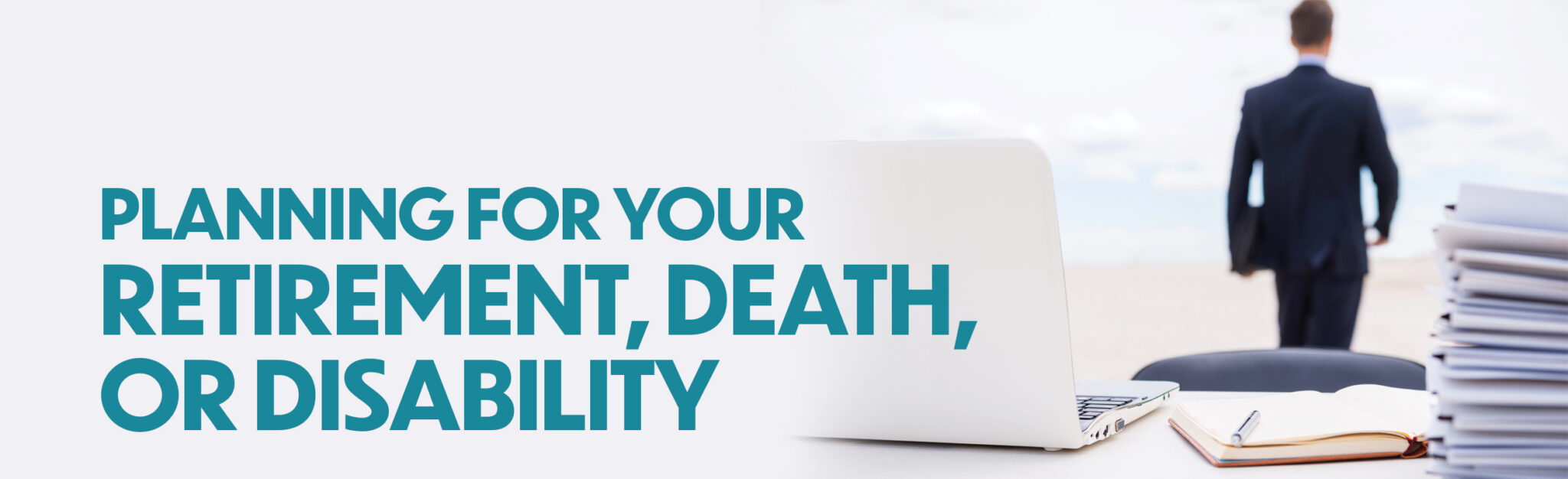 Planning for Your Retirement, Death, or Disability | Attorney Protective